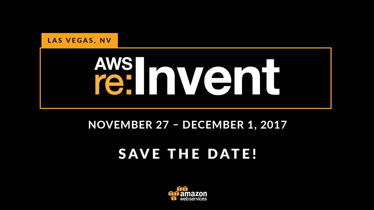 AWS re:Invent 2017 - Save the Date