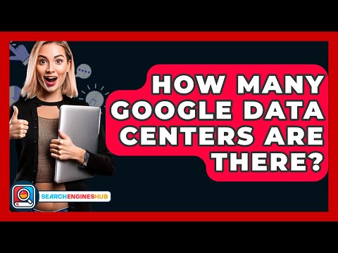 How Many Google Data Centers Are There? - SearchEnginesHub.com