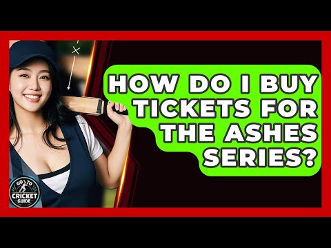 How Do I Buy Tickets For The Ashes Series? - Go-To Cricket Guide