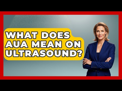 What Does AUA Mean On Ultrasound? - Women's Health and Harmony