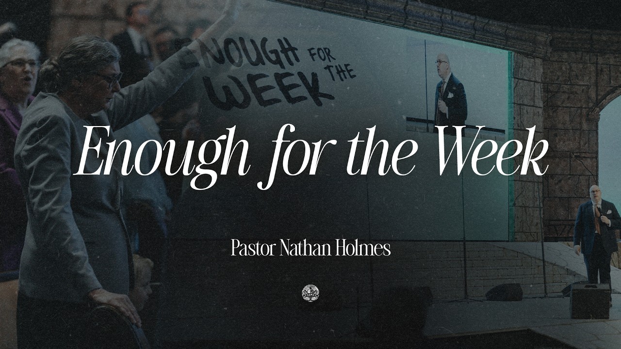 Enough for the Week | Pastor Nathan Holmes | March 8, 2026