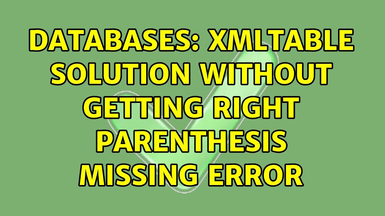 Databases: XMLTABLE solution without getting right parenthesis missing error