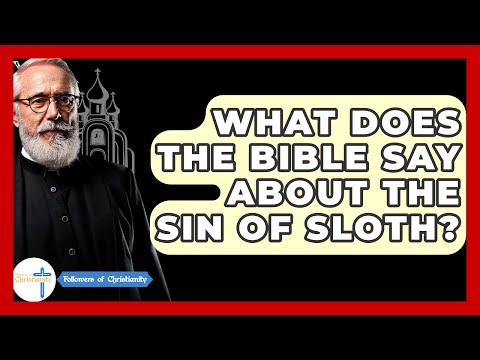 What Does The Bible Say About The Sin Of Sloth? - Followers Of Christianity