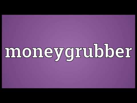 Moneygrubber Meaning
