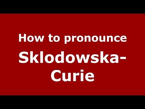 How to pronounce Sklodowska-Curie (Polish/French/Poland) - PronounceNames.com