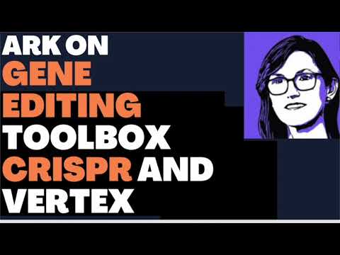 Ark on Gene Editing Toolbox, Crispr (CRSP) and Vertex (VRTX)