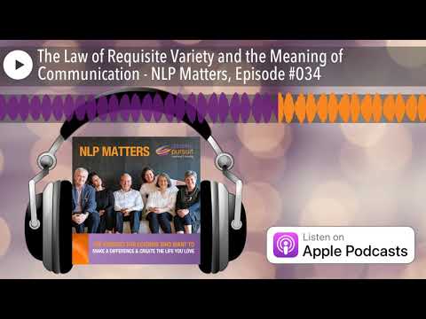 The Law of Requisite Variety and the Meaning of Communication - NLP Matters, Episode #034
