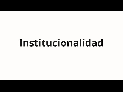 How to pronounce Institucionalidad