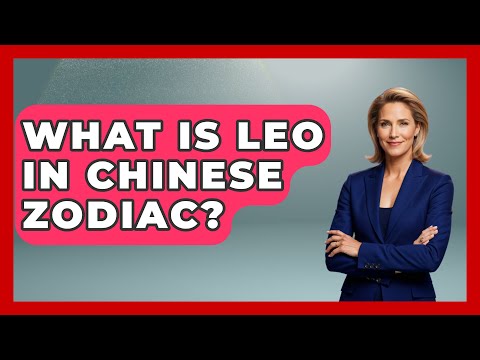 What Is Leo In Chinese Zodiac? - Astrology Awakening
