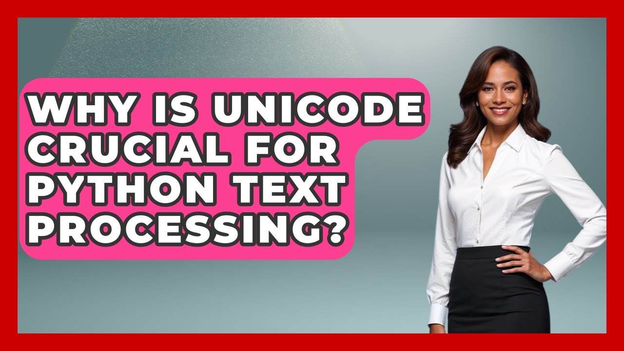 Why Is Unicode Crucial For Python Text Processing? - Python Code School