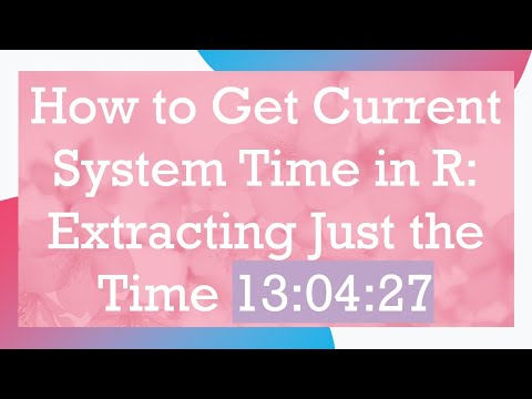 How to Get Current System Time in R: Extracting Just the Time 13:04:27