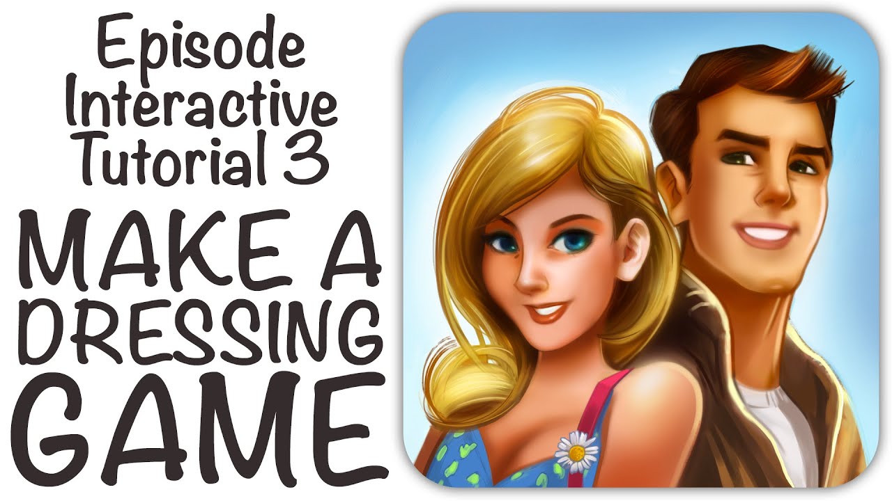 Episode Interactive Tutorial 3 - MAKE A DRESSING GAME