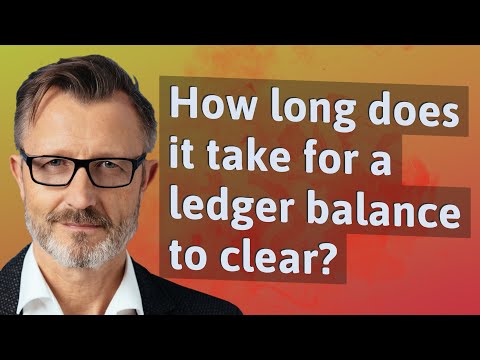 How long does it take for a ledger balance to clear?