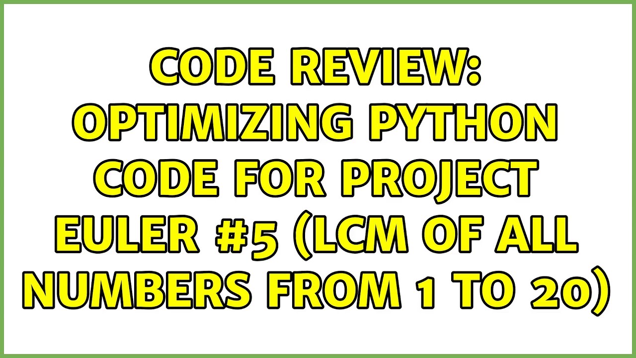 Code Review: Optimizing Python code for Project Euler #5 (LCM of all numbers from 1 to 20)