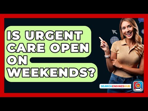 Is Urgent Care Open On Weekends? - SearchEnginesHub.com