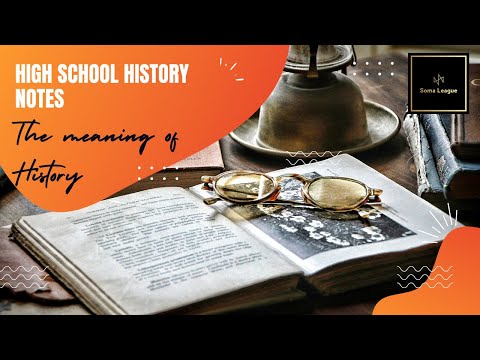 High school history notes - The meaning of history