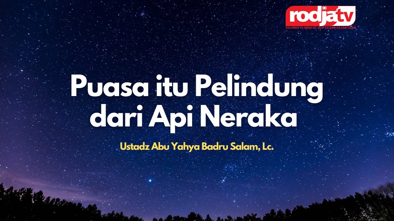 Puasa itu Pelindung dari Api Neraka - Ustadz Abu Yahya Badru Salam, Lc.