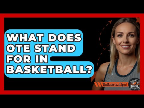What Does OTE Stand For In Basketball? - The Basketball Xpert