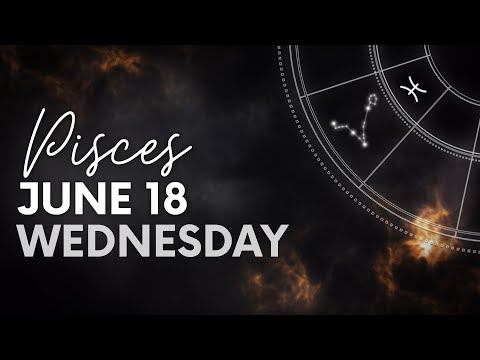 Pisces - Today Horoscope - June 18, 2025