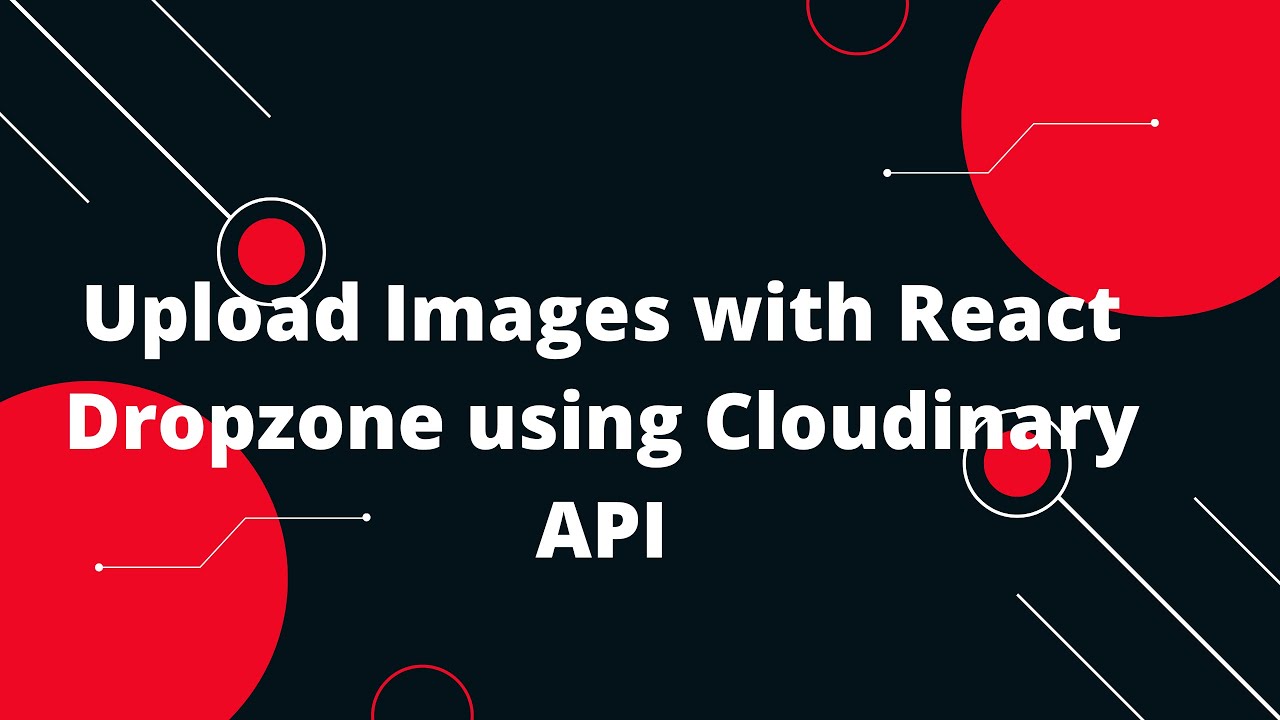Upload Images with React Dropzone using Cloudinary API