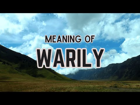 What is the meaning of Warily?