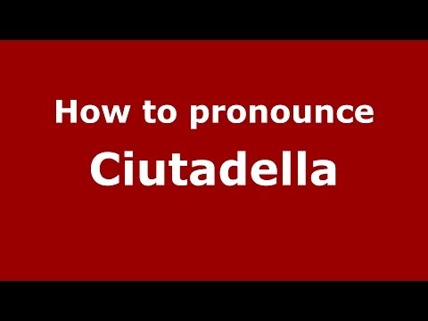 How to pronounce Ciutadella (Spanish/Spain) - PronounceNames.com