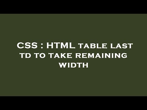 CSS : HTML table last td to take remaining width