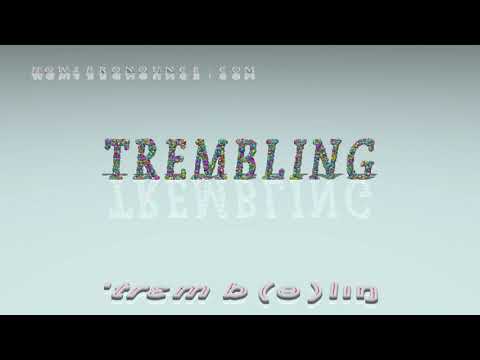 trembling - pronunciation + Examples in sentences and phrases