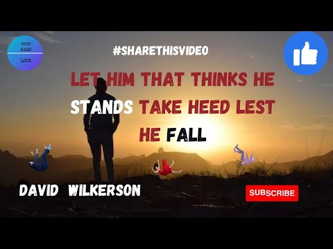 David Wilkerson "Let Him That Thinks He Stands to Take Heed Lest He Falls" #davidwilkerson #godsword