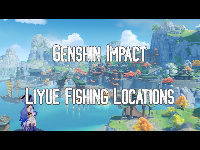 All 13 Genshin Impact fishing locations in Liyue All 13 Genshin Impact fishing locations in Liyue