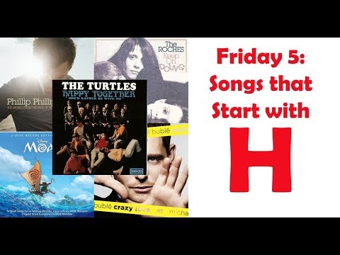 Friday 5: Songs that Start with H