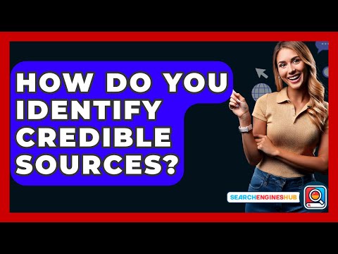 How Do You Identify Credible Sources? - SearchEnginesHub.com