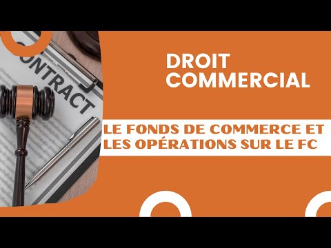Le fonds de commerce et les opérations sur le fonds de commerce