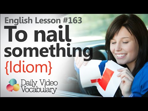 English Lesson # 163 – To nail something (Idiom) - Learn English Pronunciation & Vocabulary.