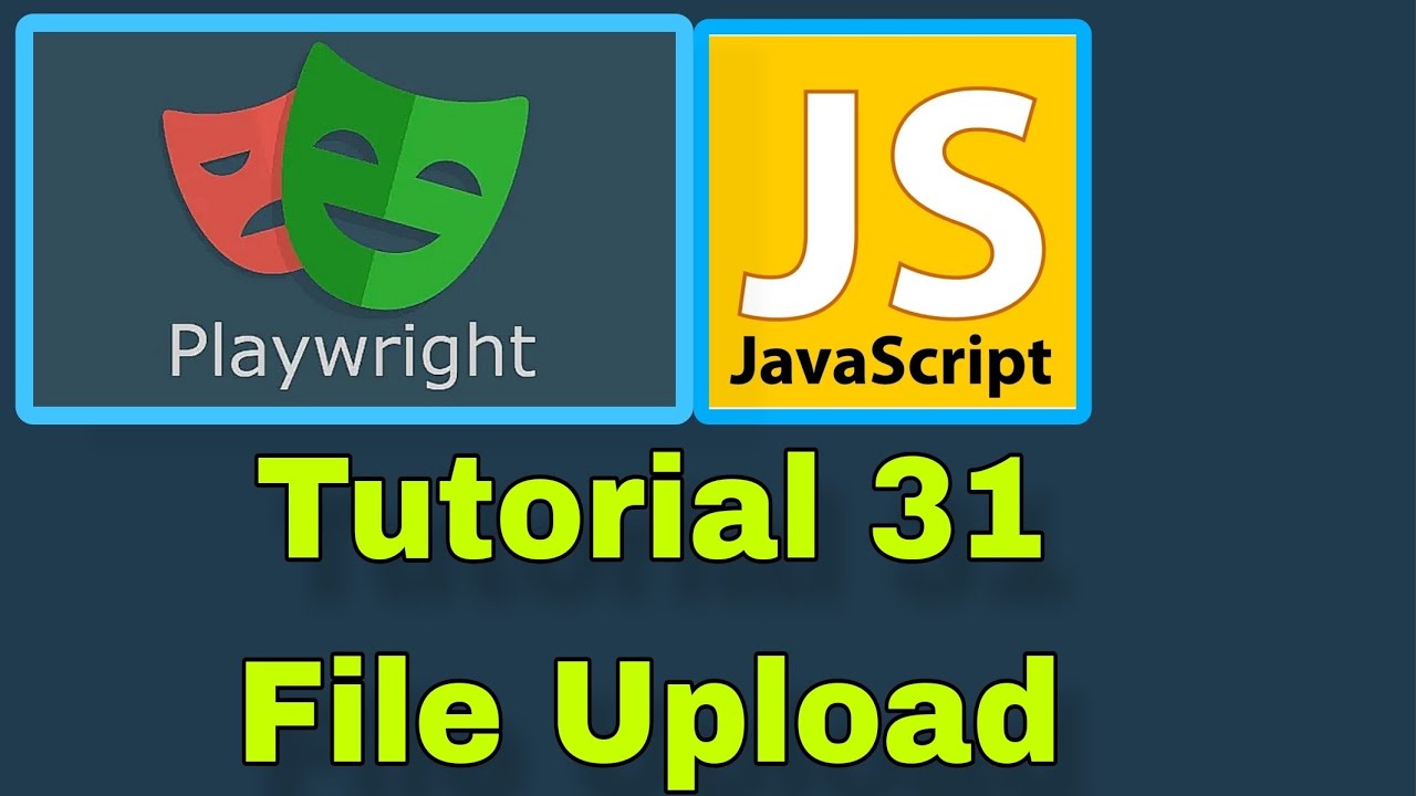 Playwright with JavaScript - 31 : File Upload Handling