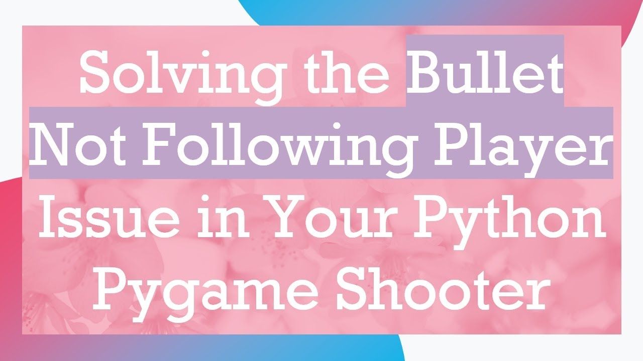 Solving the Bullet Not Following Player Issue in Your Python Pygame Shooter