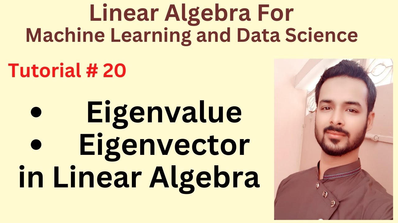 Tutorial 20: Eigenvalue and Eigenvector in Linear Algebra for Machine Learning