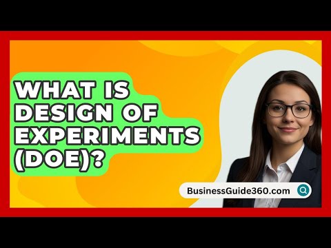 What Is Design Of Experiments (DOE)? - BusinessGuide360.com