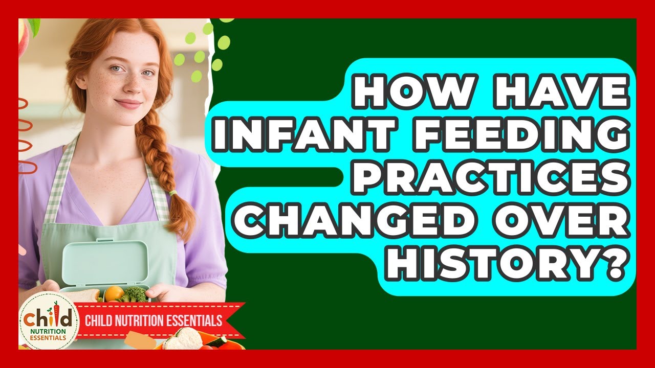 How Have Infant Feeding Practices Changed Over History? - Child Nutrition Essentials