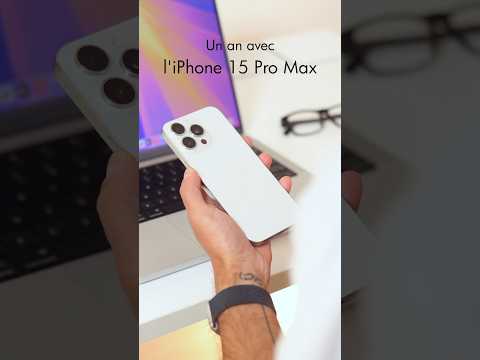 🏆 Un an avec l’iPhone 15 Pro Max