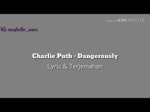 Charlie Puth - Dangerously | Lyric & Terjemahan bahasa Indonesia