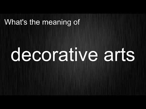 What's the meaning of "decorative arts", How to pronounce decorative arts?