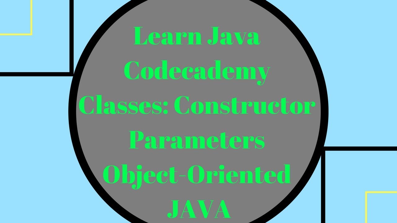 Codecademy Learn Java, Classes Constructor Parameters, Object Oriented Java