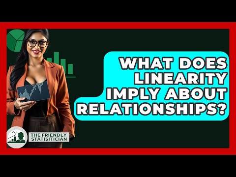 What Does Linearity Imply About Relationships? - The Friendly Statistician