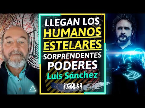INCREÍBLE I Seremos humanos estelares con SORPRENDENTES FACULTADES: LUIS SÁNCHEZ