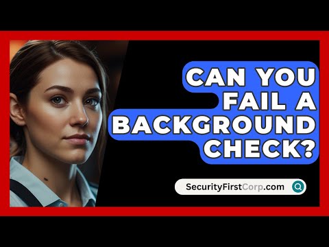 Can You Fail A Background Check? - SecurityFirstCorp.com