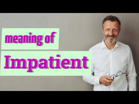 Impatient | Meaning of impatient