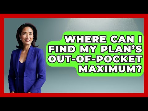 Where Can I Find My Plan’s Out-of-Pocket Maximum? | Health Insurance Experts Guide News