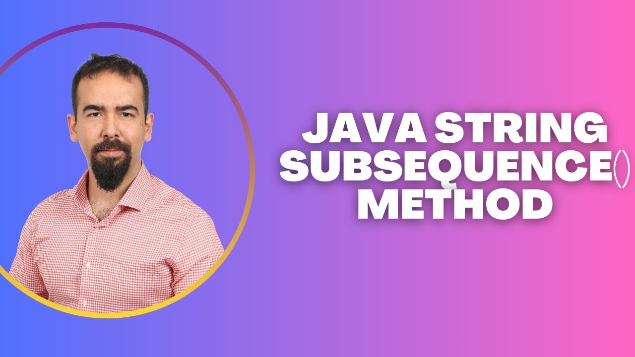#83 Java String subSequence() Method – Extract a Sequence of Characters