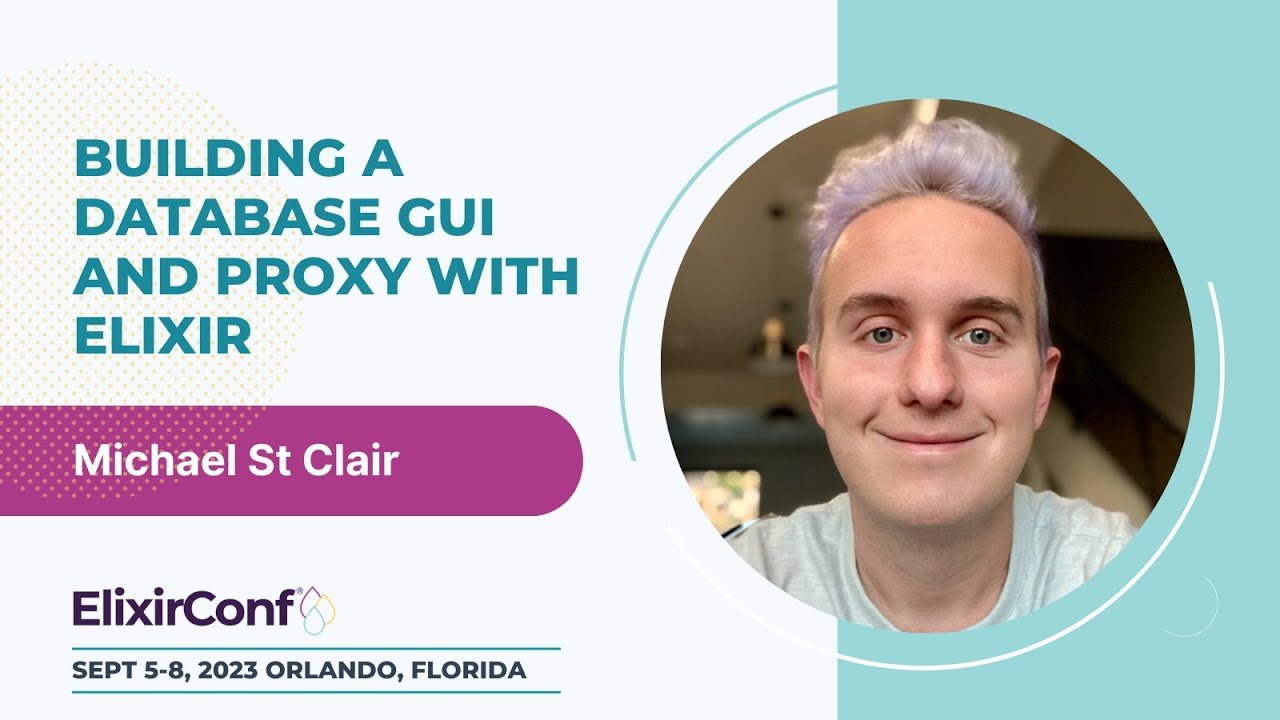 Elixirconf 2023 Michael St Clair Building A Database Gui And Proxy With Elixir Talks